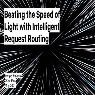 QConPlus'21 - Beating the Speed of Light with Intelligent Request Routing | PDF