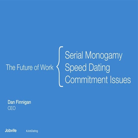 The Future of Work - Serial Monogamy, Speed Dating, Commitment Issues | PPT