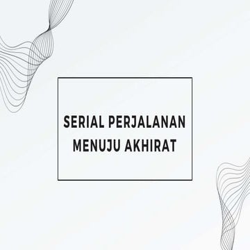 Serial Perjalanan manusia menuju akhirat.pptx