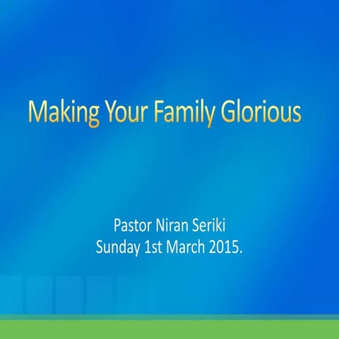 Sermon 01-03-2015-making your family glorious | PPTX