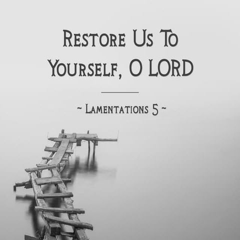 Sermon Slide Deck: "Restore Us To Yourself, O Lord" (Lamentations 5) | PPT