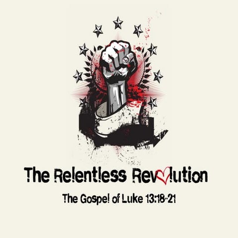 Sermon Slide Deck: "The Relentless Revolution" (Luke 13:18-21) | PDF