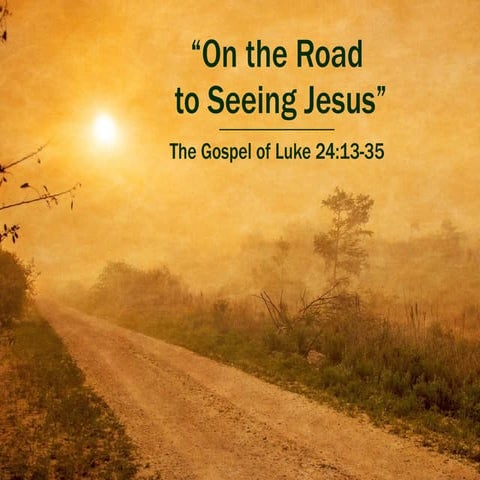 Sermon Slide Deck: "On the Road to Seeing Jesus" (Luke 24:13-35) | PDF
