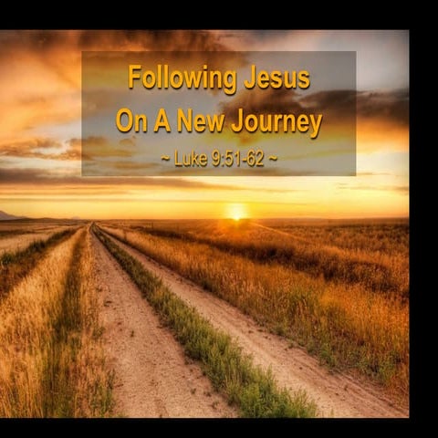 Sermon Slide Deck: "Following Jesus On A New Journey" (Luke 9:51-62) | PDF