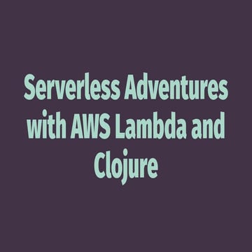 Serverless Adventures With Aws Lambda And Clojure Pdf 6913