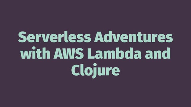 Serverless Adventures With Aws Lambda And Clojure Pdf 6913