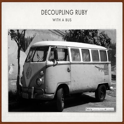 Decoupling Ruby With A Bus Ppt