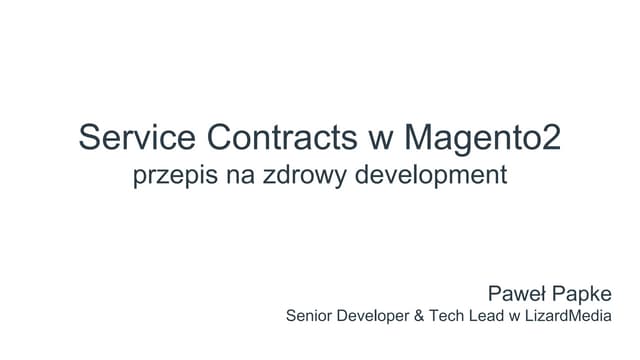 Service contracts w magento2: przepis na zdrowy development | PPT Service contracts w magento2: przepis na zdrowy development | PPT