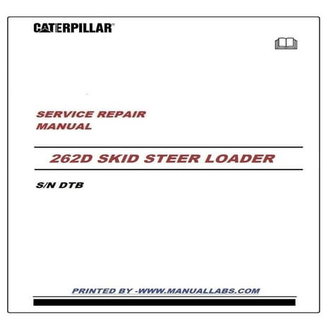 262D CATERPILLAR SKID STEER LOADER SERVICE REPAIR MANUAL DTB | PDF
