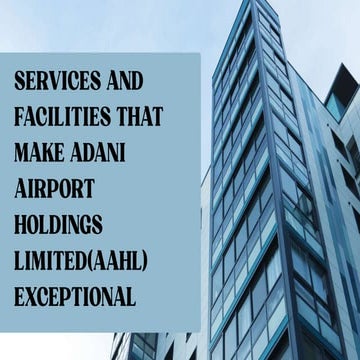 SERVICES AND FACILITIES THAT MAKE ADANI AIRPORT HOLDINGS LIMITED(AAHL ...