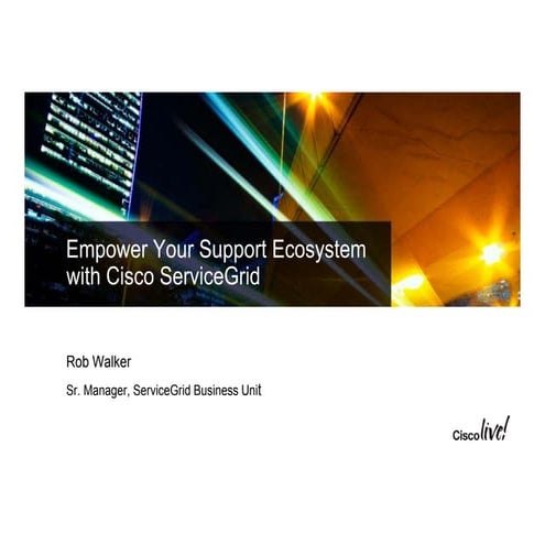 Empower Your Support Ecosystem with Cisco ServiceGrid | PDF
