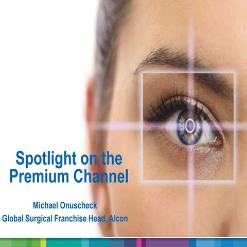 SPOTLIGHT ON THE PREMIUM CHANNEL - Alcon | PPT