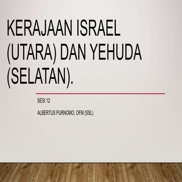 Sesi 12. Kerajaan Israel (Utara) dan Yehuda (.ppt