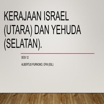 Sesi 12. Kerajaan Israel (Utara) dan Yehuda (.pptx