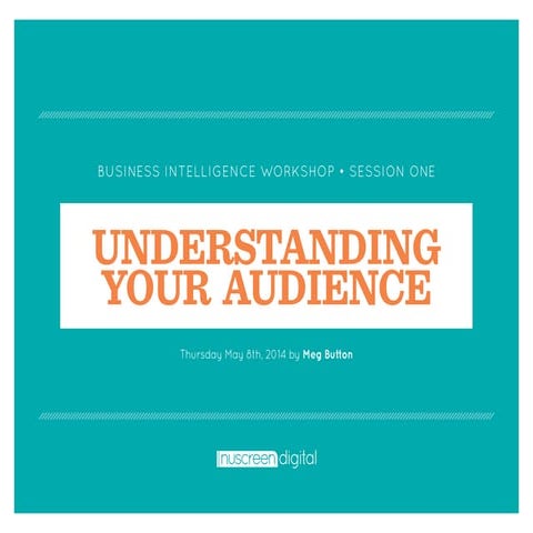 Understanding Your Audience: Business Intelligence Workshop 1 | PPT