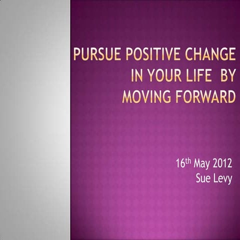 Session 1- Pursue positive change and move forward | PPT