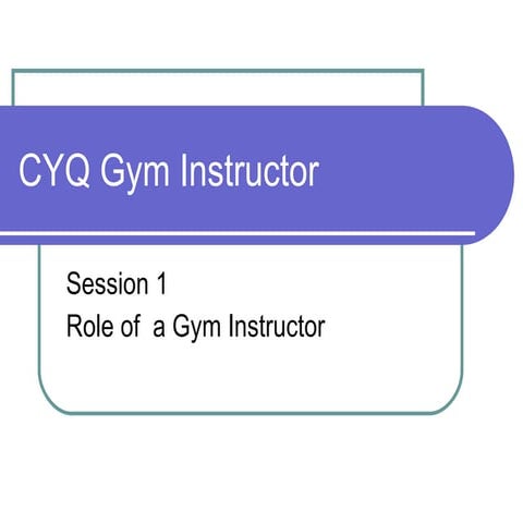 Session 1 role of a gym instructor | PPT