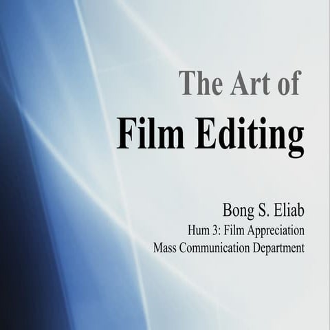 Session 10 the art of film editing: Film Appreciation Course | PPT