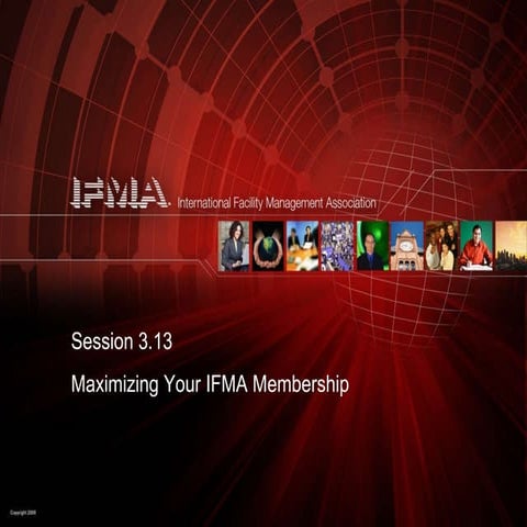 Maximizing the Value of IFMA Membership (World Workplace 2009, Session ...
