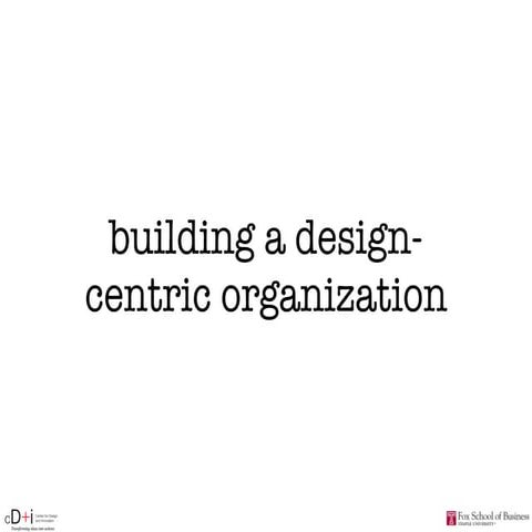 Session 3 3 building a design-centric organization | PDF