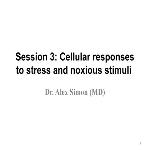 Session 3 Cellular responses to stress and noxious stimuli.pptx