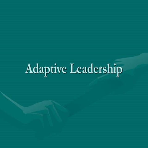 Session 5 - Lectures in Leadership Adaptive Leadership.pptx