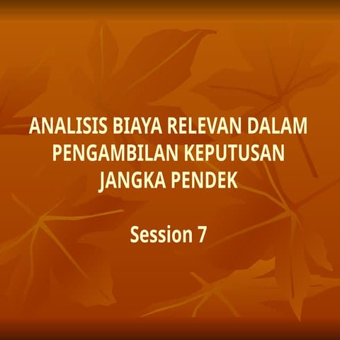 Session 7-biaya-relevan-dalam-pengambilan-keputusan.pptx