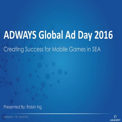 ADWAYS Session 6. Creating success for mobile games in SEA | PDF