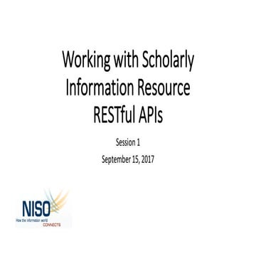 Working with Scholarly Info Resource RESTful APIs - Session One | PPT