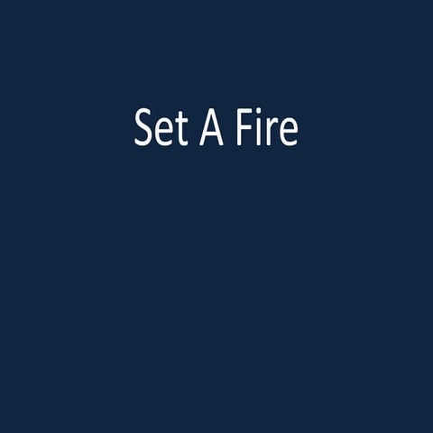 Set a fire | PPTX