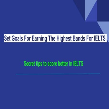 Set Goals For Earning The Highest Bands For IELTS.pptx