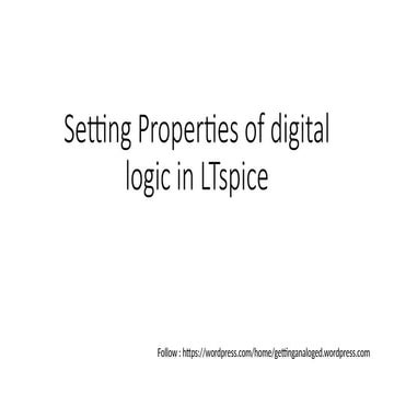 Setting Properties of digital logic in LTspice.pptx