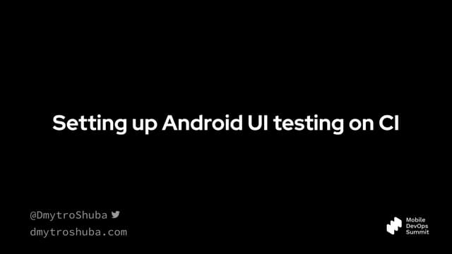 Setting Up Android Ui Testing On Ci Ppt Download Gratuito