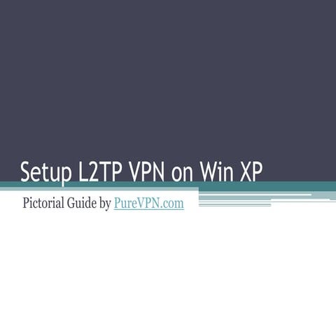 How to setup L2TP VPN on Windows XP | PPTX | Computer Networking | Computing