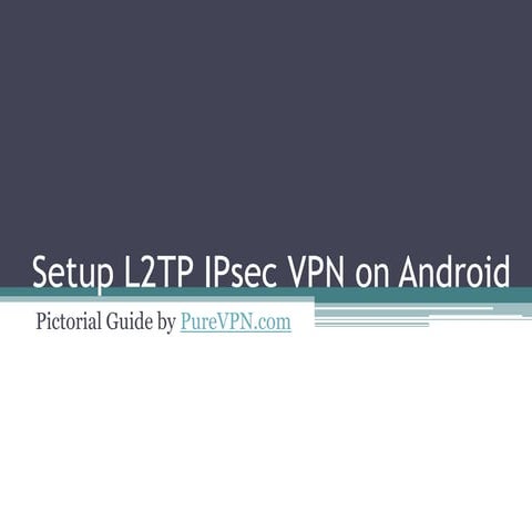 How to Setup L2TP IPsec VPN on Android | PPTX