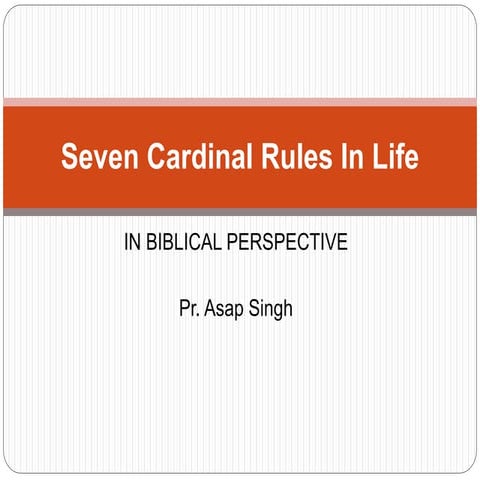 Seven cardinal rules in life (biblical perspective) pr. asap singh | PPT
