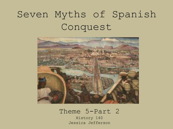 Seven myths of the Spanish Conquest | PPT