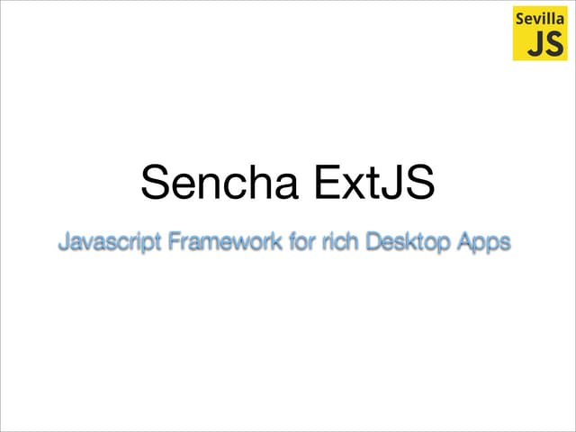 SevillaJS - ExtJS | PPT SevillaJS - ExtJS | PPT