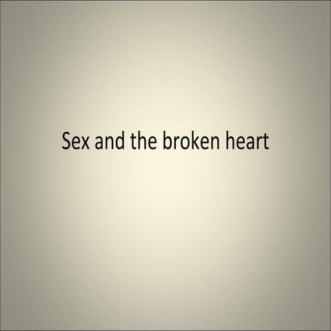 Sex And The Broken Heart Ppt