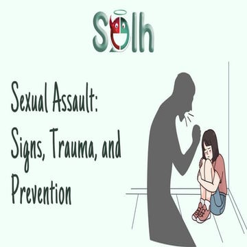 Sexual Assault: Signs, Trauma, and Prevention | Solh Wellness | PPT