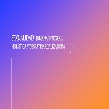Sexualidad Humana Integral HolÍstica Y Despatriarcalizadora Pptx