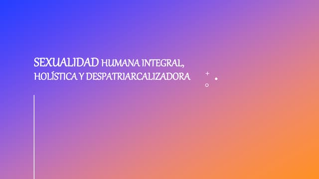 Sexualidad Humana Integral HolÍstica Y Despatriarcalizadora Pptx
