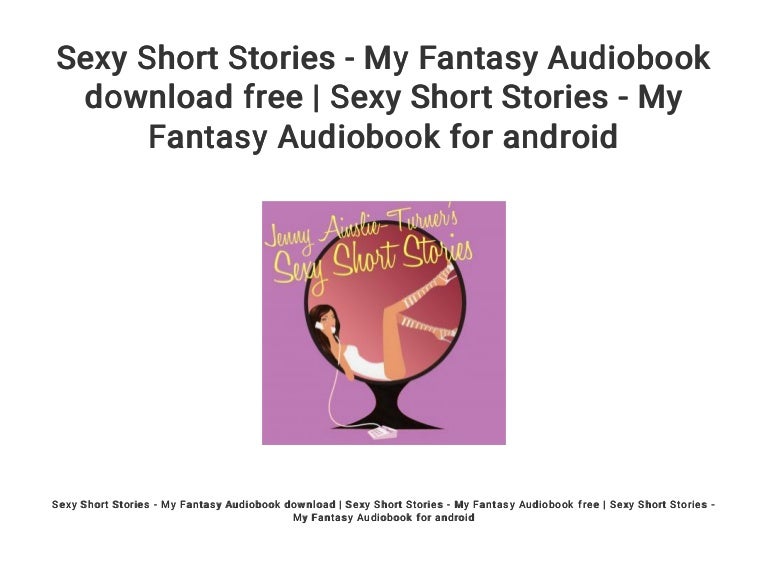 Sexy Short Stories My Fantasy Audiobook Download Free Sexy Short