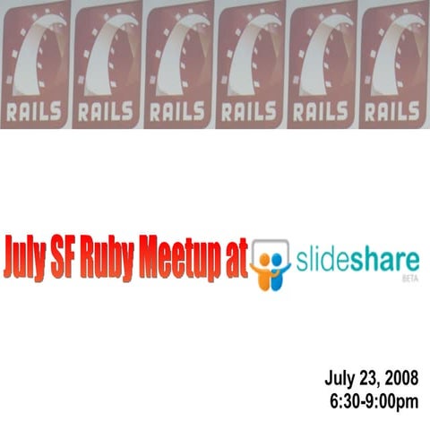 July SF Ruby Meetup at SlideShare! | PPT | Web Development | Internet
