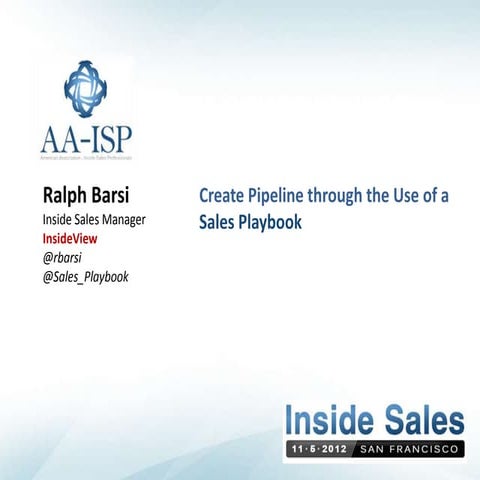 Creating Pipeline Through Use of a Sales Playbook (AA-ISP San Francisco 2012) - Ralph Barsi | PPT