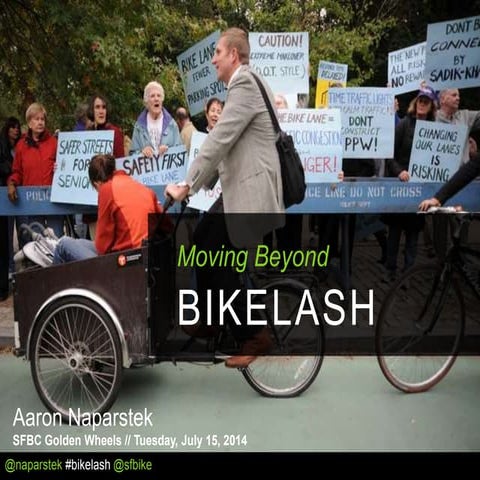 Moving Beyond Bikelash: Aaron Naparstek, SFBC, July 16, 2014 | PPT
