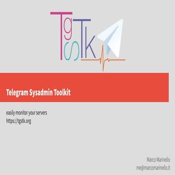 SFScon19 - Marco Marinello - Telegram Sysadmin Toolkit easily monitor your servers | PPT