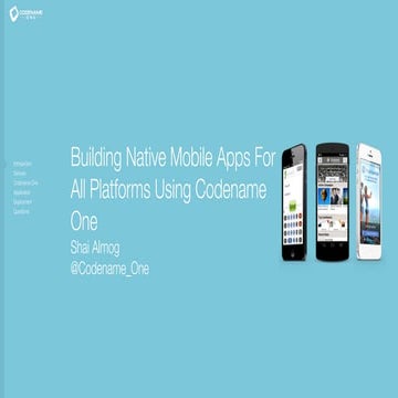 Building native mobile apps for all platforms using Codename One - Shai Almog, Codename One | PPT