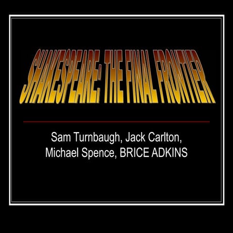 Shakespeare the final frontier sam t. brice a. jack c. mike s. | PPT