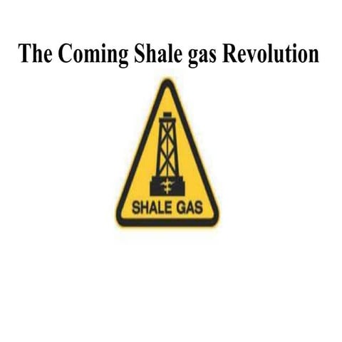 The Coming Shale Gas Revolution | PPT